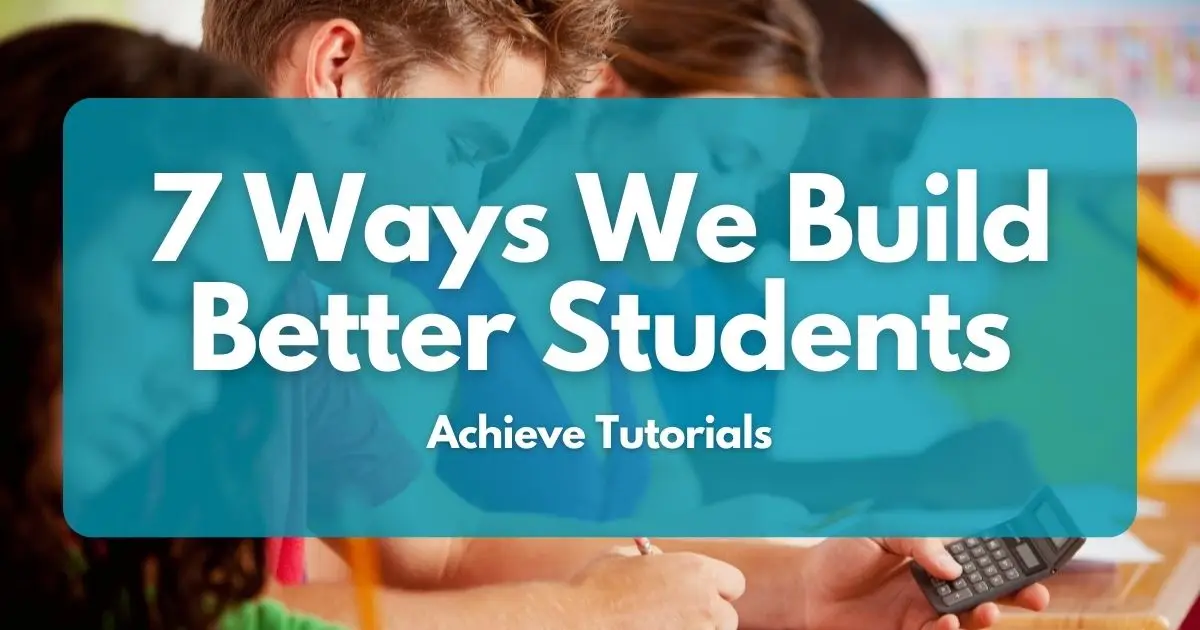 7 Ways We Build Better Students - Achieve Tutorials